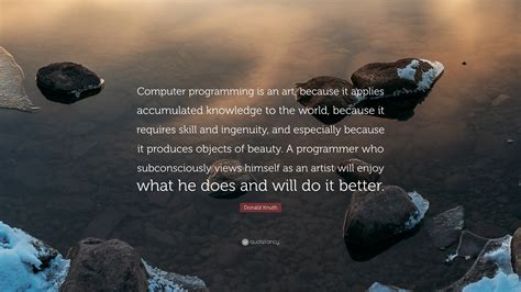 Donald Knuth Quote “computer Programming Is An Art Because It Applies