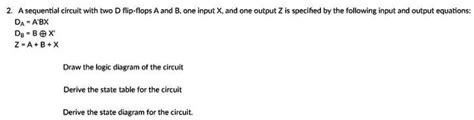 2 A Sequential Circuit With Two D Flip Flops A And B One Input X And One Output Z Is