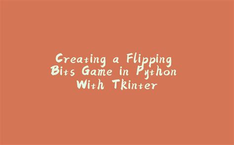 Creating A Flipping Bits Game In Python With Tkinter 拾光赋