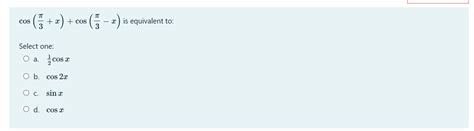 Solved cos 3π x cos 3πx is equivalent to Select one a Chegg com