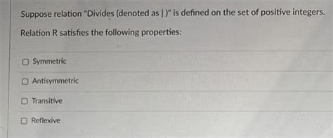 Solved Suppose Relation Divides Denoted As Is Defined