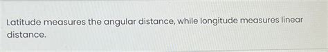 solved latitude measures the angular distance while