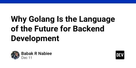 Why Golang Is The Language Of The Future For Backend Development Dev