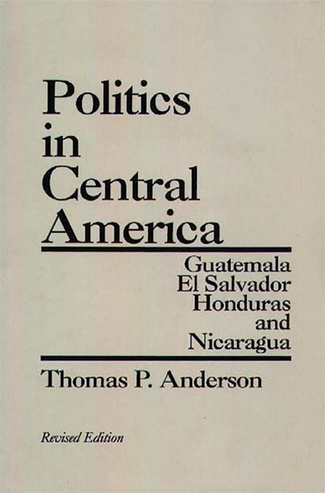 Politics In Central America Guatemala El Salvador Honduras And