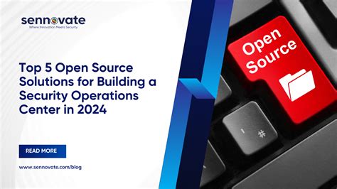 Top 5 Open Source Solutions For Building A Security Operations Center In 2024 Sennovate
