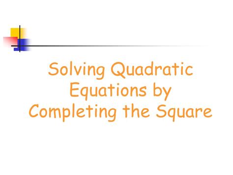 Ppt Solving Quadratic Equations By Completing The Square Powerpoint