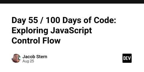 Day 55 100 Days Of Code Exploring Javascript Control Flow Dev