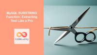MySQL SUBSTRING Function Extracting Text Like A Pro CodeLucky