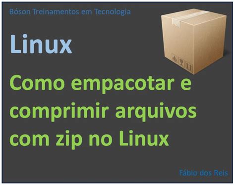 11 Exemplos De Como Empacotar E Comprimir Arquivos Com Zip No Linux Bóson Treinamentos Em