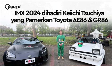 Imx 2024 Dihadiri Keiichi Tsuchiya Yang Pamerkan Toyota Ae86 And Gr86