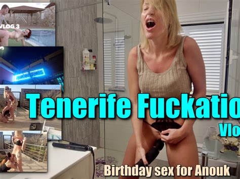 Tenerife Fuckation Vlog Birthday Sex Voor Anouk Film Kim Holland