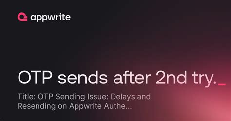 otp sends after 2nd try threads appwrite