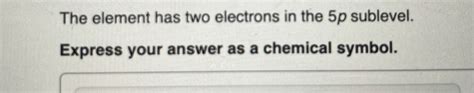 solved the element has two electrons in the 5p