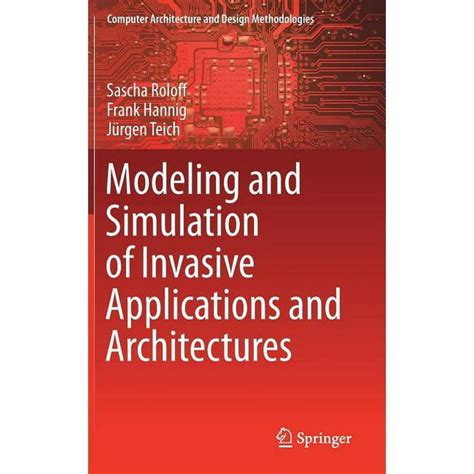 Computer Architecture And Design Methodologies Modeling And Simulation Of Invasive Applications