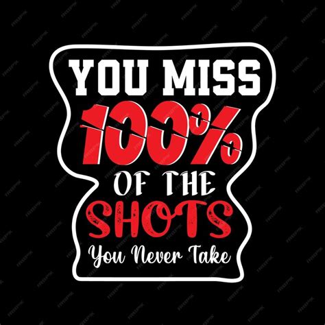 Premium Vector You Miss 100 Percent Of The Shots You Never Take