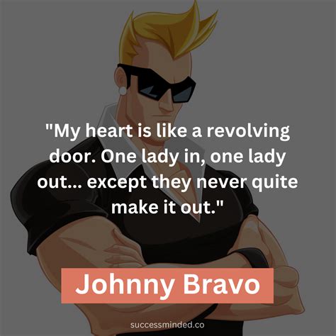 84 Unforgettable Johnny Bravo Quotes And Swagger Success Minded