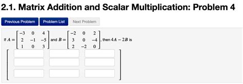 Solved 2 1 Matrix Addition And Scalar Multiplication Chegg Com