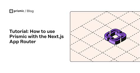 How To Use Prismic With The Nextjs App Router Tutorial
