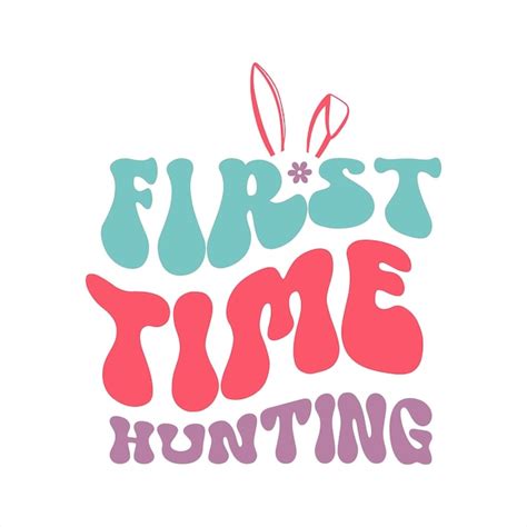 Premium Vector A Colorful Poster That Says First Time Hunting