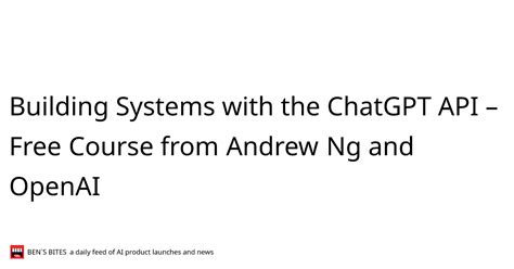 building systems with the chatgpt api free course from andrew ng and