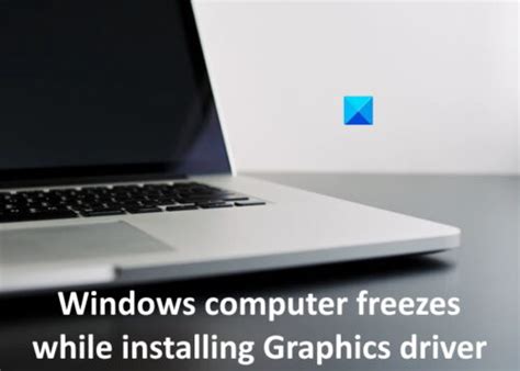 Windows Computer Freezes While Installing Graphics Driver