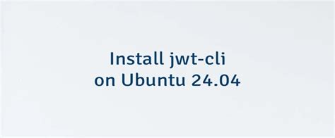 install jwt cli on ubuntu 24 04 lindevs