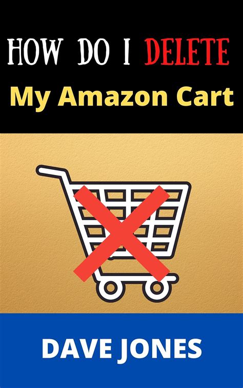 How Do I Delete My Amazon Cart How To Delete A Cart Item On Amazon By Dave Jones Goodreads