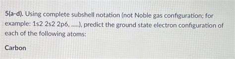 Solved 5a D Using Complete Subshell Notation Not Noble