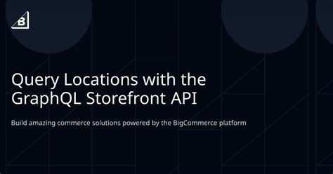 Query Locations With The Graphql Storefront Api Bigcommerce Dev Center