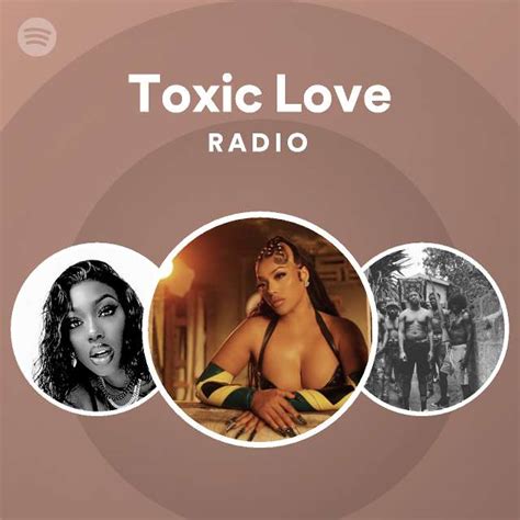 Toxic Love Radio Playlist By Spotify Spotify