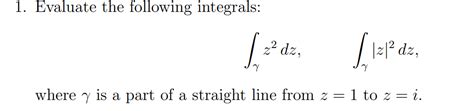 Solved Evaluate the following integrals γz dz γz dz Chegg