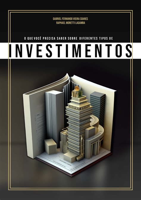 O Que Você Precisa Saber Sobre Os Diferentes Tipos De Investimentos