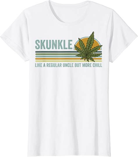Skunkle Uncle Smokes Weed Like Regular Uncle But More Chill T Shirt