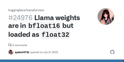 Llama Weights Are In `bfloat16` But Loaded As `float32` · Issue 24976 · Huggingface