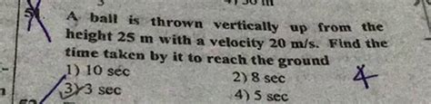 A Ball Is Thrown Vertically Up From The Height 25 M With A Velocity 20 M