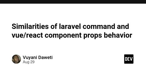 Similarities Of Laravel Command And Vuereact Component Props Behavior