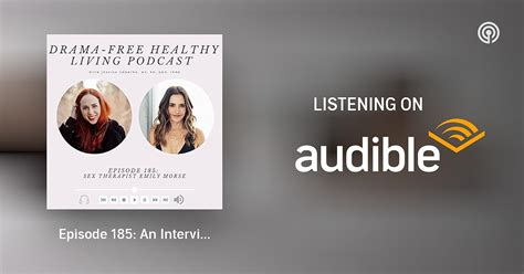 Episode 185 An Interview With Sex Therapist Dr Emily Morse Drama
