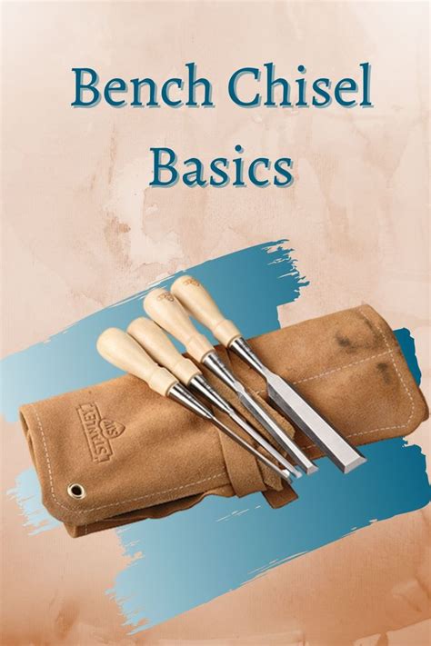Bench Chisel Basics Woodworking Chisels Woodworking Hand Tools Woodworking
