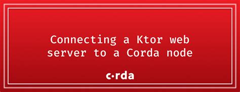 Connecting A Ktor Web Server To A Corda Node By Daniel Newton Corda