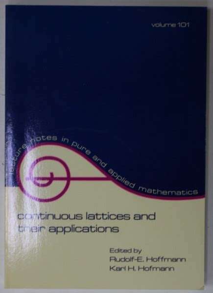 Continuous Lattices And Their Applications Edited By Rudolf E Hoffmann And Karl H Hofmann