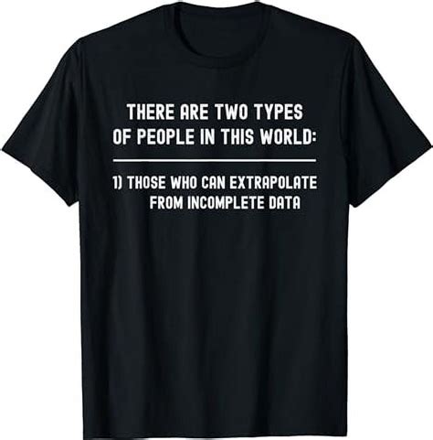 There Are Two Types Of People Those Who Can Extrapolate T Shirt