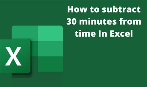 Subtracting 30 Minutes From Time In Excel Complete Guide