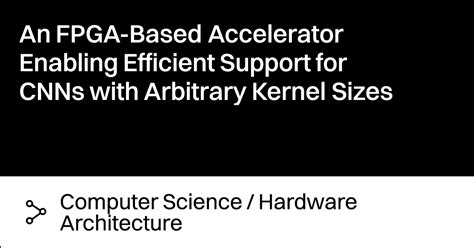 An Fpga Based Accelerator Enabling Efficient Support For Cnns With Arbitrary Kernel Sizes