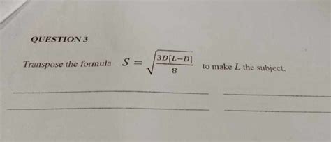 Question 3transpose The Formula S 83d[l−d] To Make L The Subject