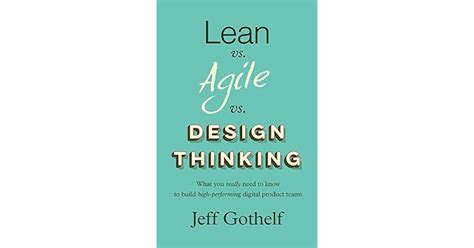 Lean Vs Agile Vs Design Thinking What You Really Need To Know To Build High Performing Digital