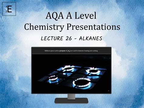 Aqa A Level Chemistry Lecture 26 Alkanes Teaching Resources