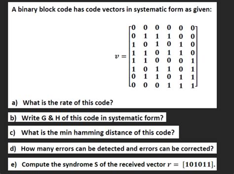 Solved A Binary Block Code Has Code Vectors In Systematic