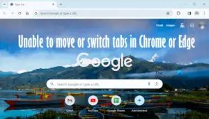 Unable To Move Or Switch Tabs In Chrome Or Edge