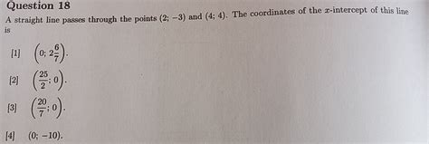 Solved Question 18 A Straight Line Passes Through The Points 2 3 And 4 4 The Coordinates
