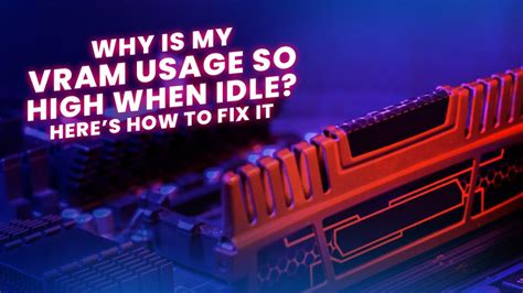 Why Is My VRAM Usage So High When Idle Here S How To Fix It